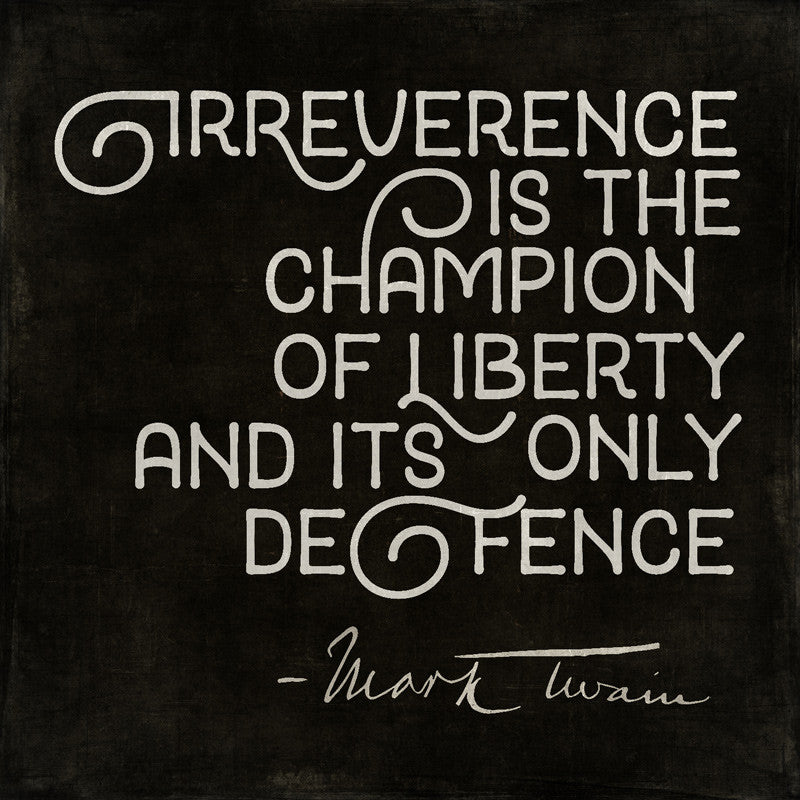 Irreverence Is The Champion Of Liberty Mark Twain Print - Liberty Maniacs