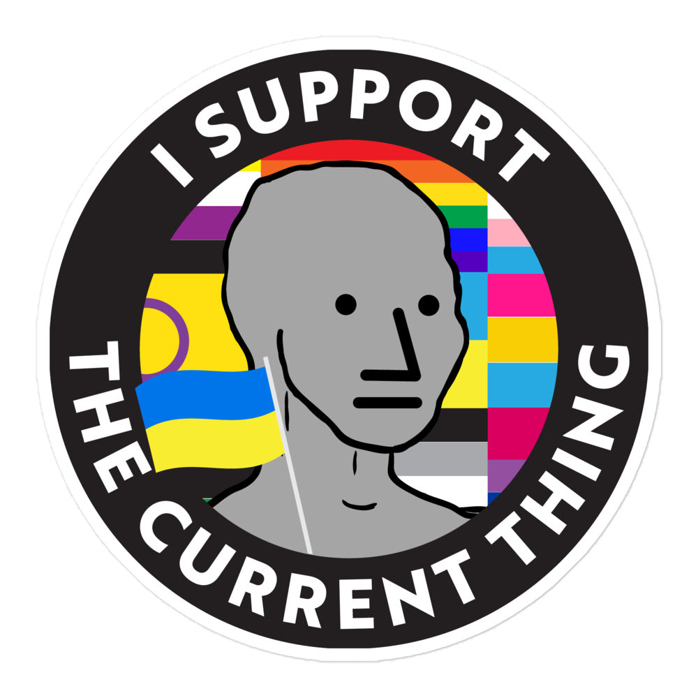I Support the Current Thing Sticker - Liberty Maniacs