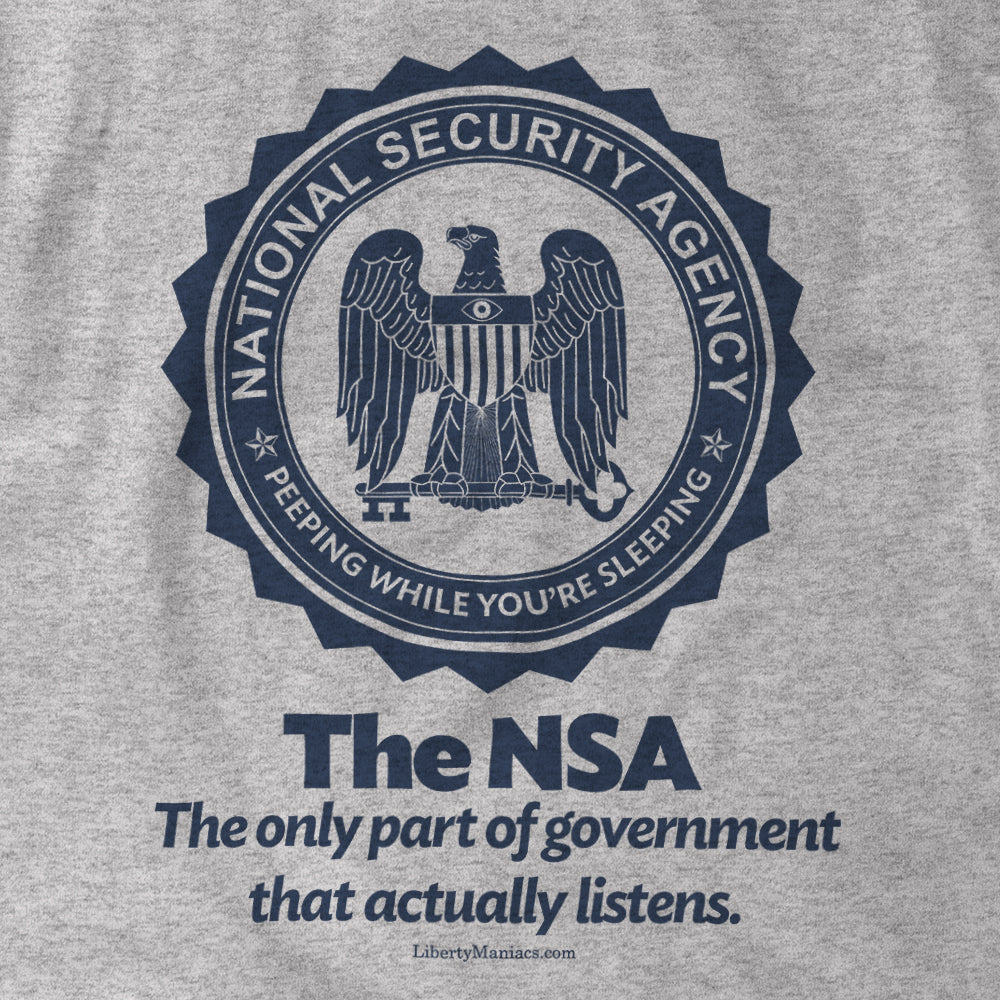 The NSA: The Only Part of Government That Actually Listens T-Shirt ...